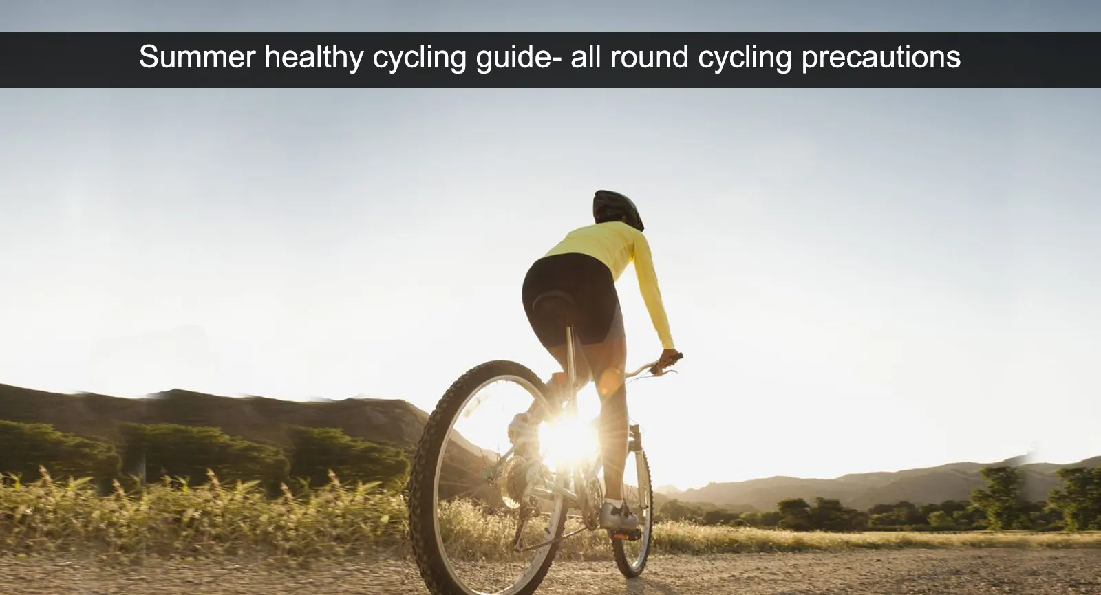 7 Summer cycling precautions - all round cycling healthy guide
